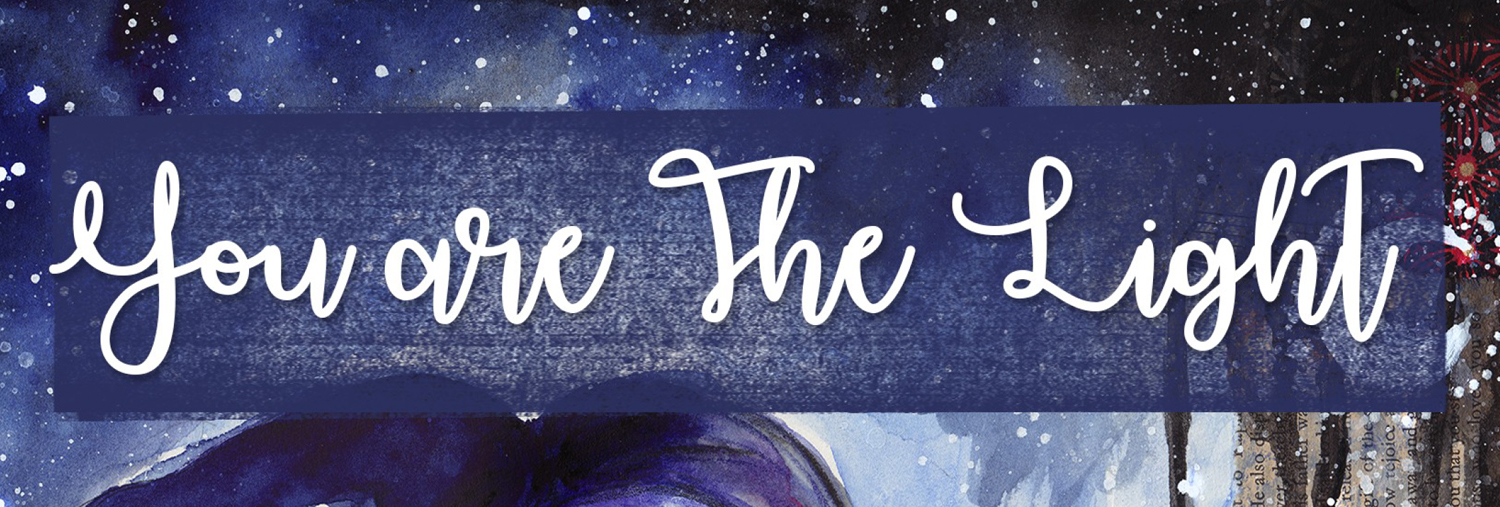 You are The Light - Willowing Arts
