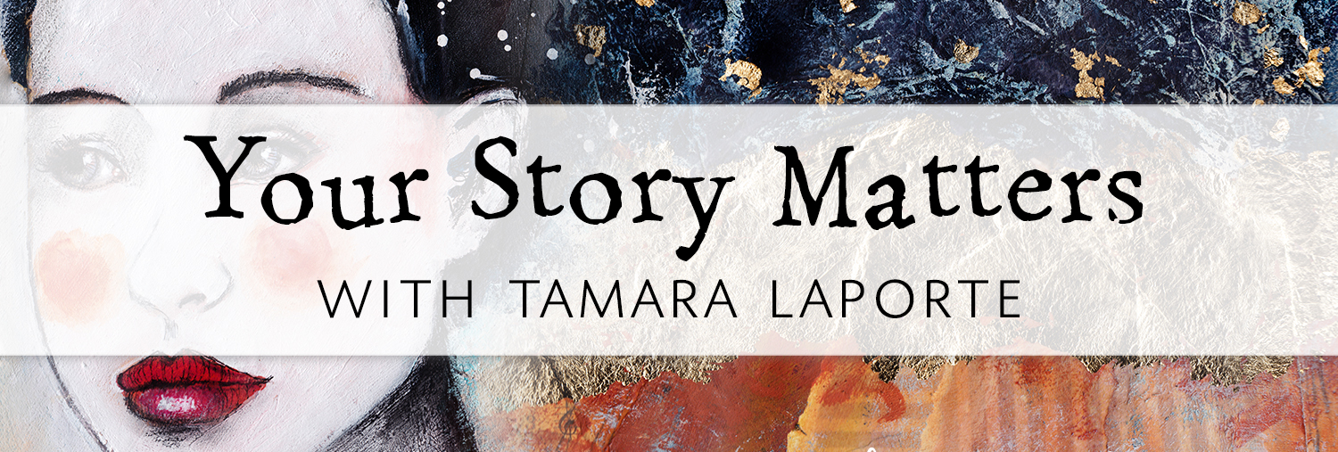Your Story Matters with Tamara Laporte - Willowing Arts