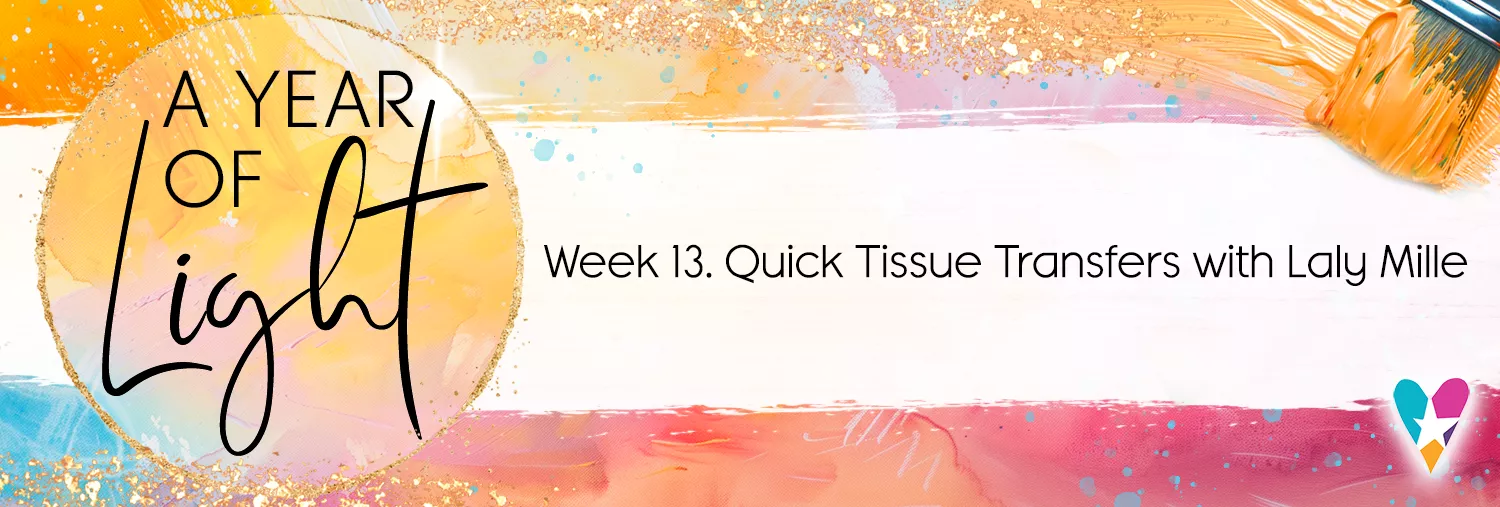 Week 13 - Quick Tissue Transfers with Laly Mille - Willowing Arts